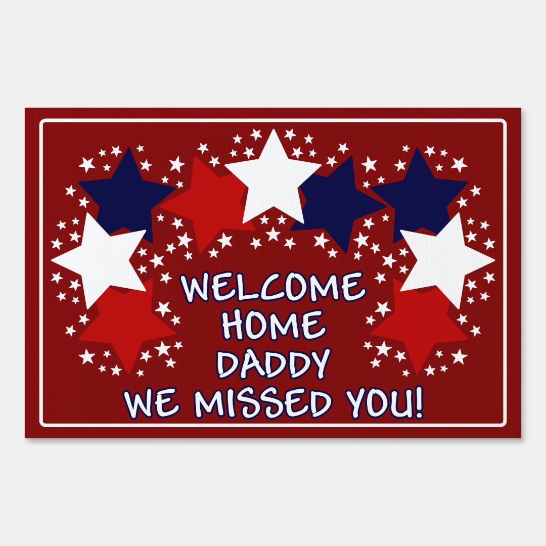 Welcome Home Daddy, We Missed You! Sign | Zazzle