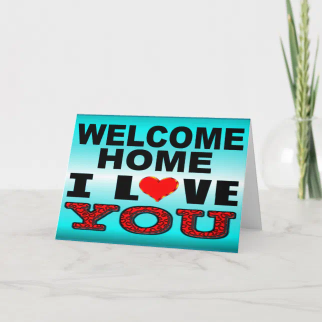 Welcome Home I Love You Card | Zazzle