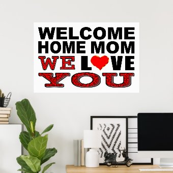 Welcome Home Mom We Love You Sign | Zazzle