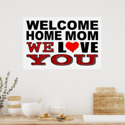 Welcome Home Mom We Love You Sign | Zazzle