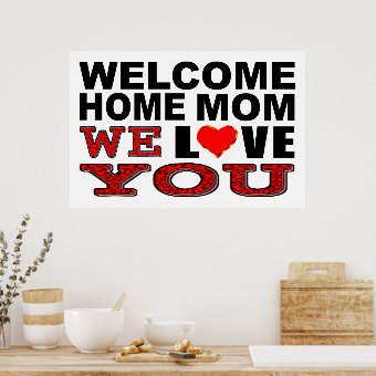 Welcome Home Mom We Love You Sign | Zazzle