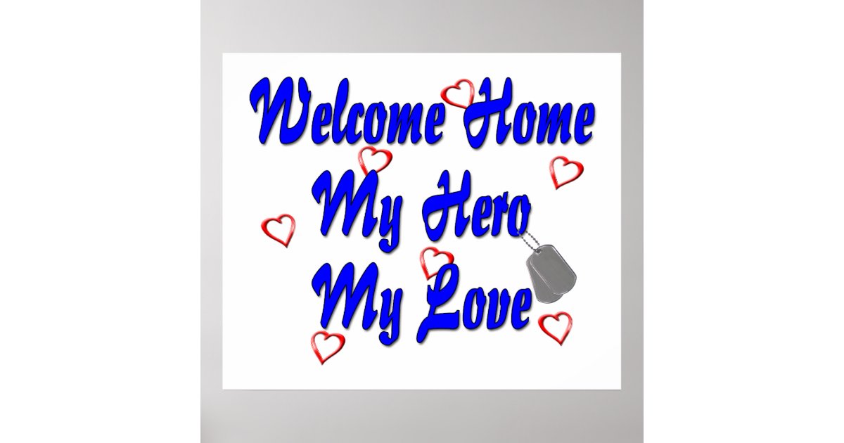 Welcome home my Hero my Love Poster | Zazzle