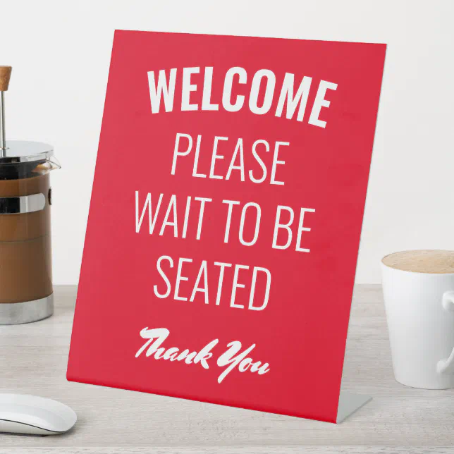 Welcome Please wait to be seated custom restaurant Pedestal Sign | Zazzle
