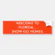 WELCOME TO FLORIDA...(NOW GO HOME!) BUMPER STICKER | Zazzle