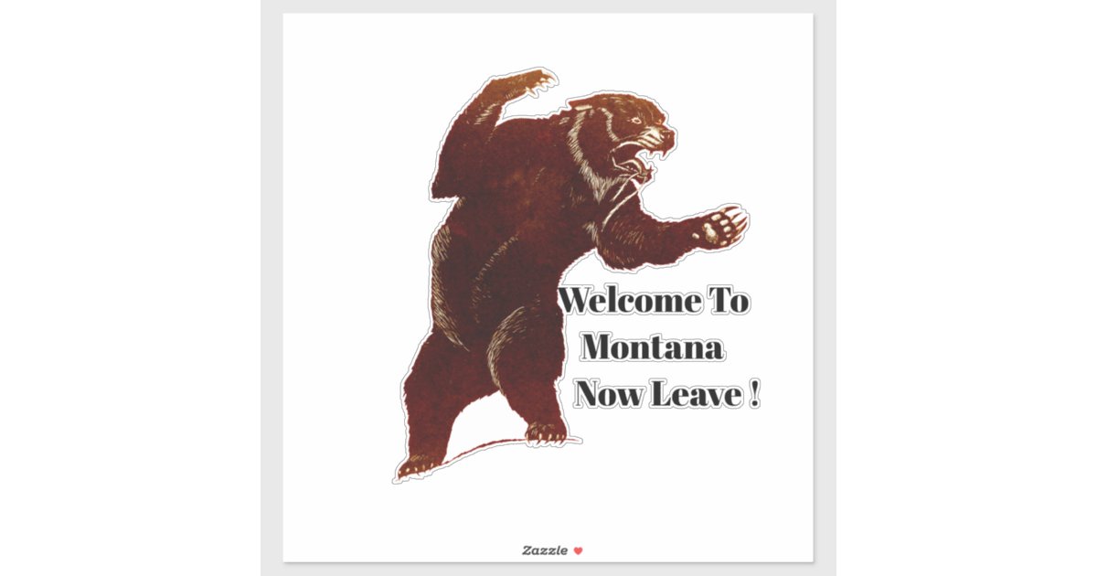 Welcome To Montana Now Leave Grizzly Bear Art Sticker | Zazzle