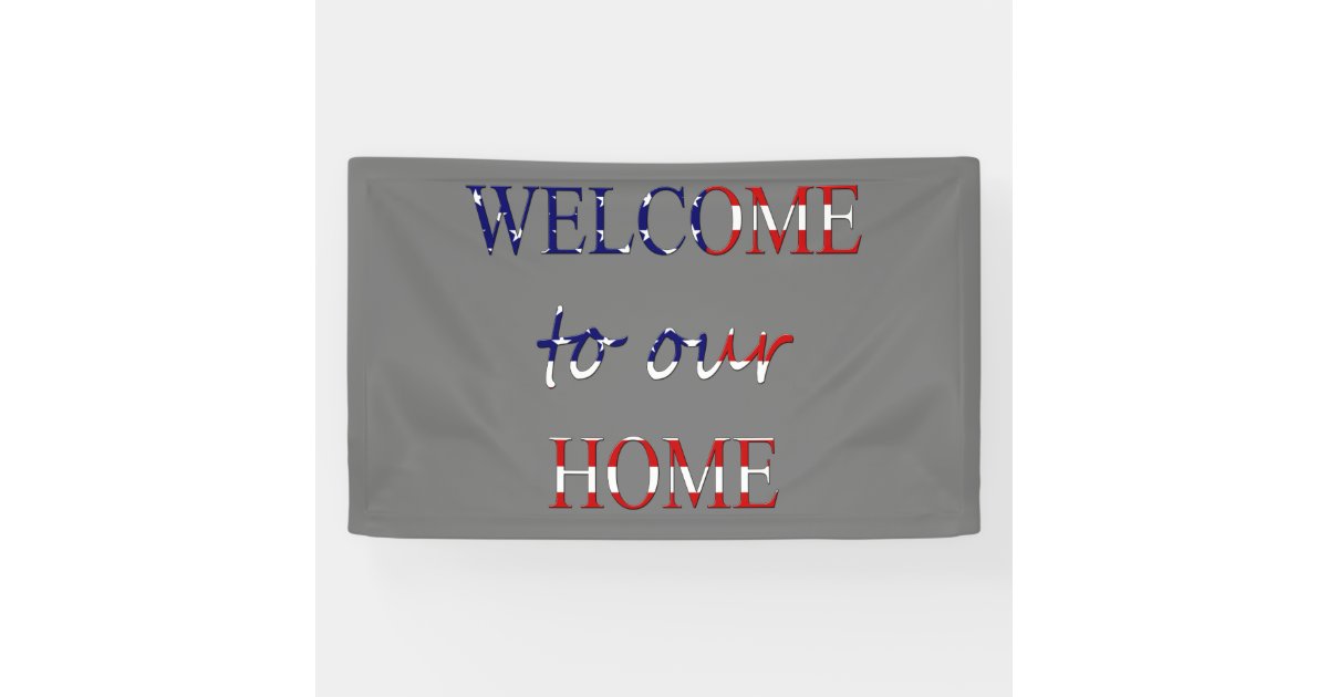 Welcome To Our Home overlaid on USA Flag (h) bnrt Banner | Zazzle