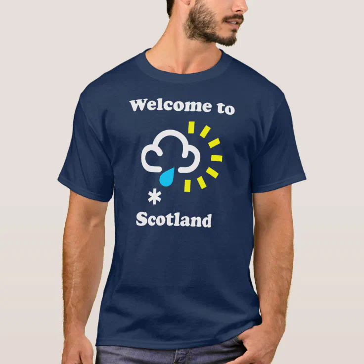 Welcome to Scotland Funny Weather T-Shirt | Zazzle