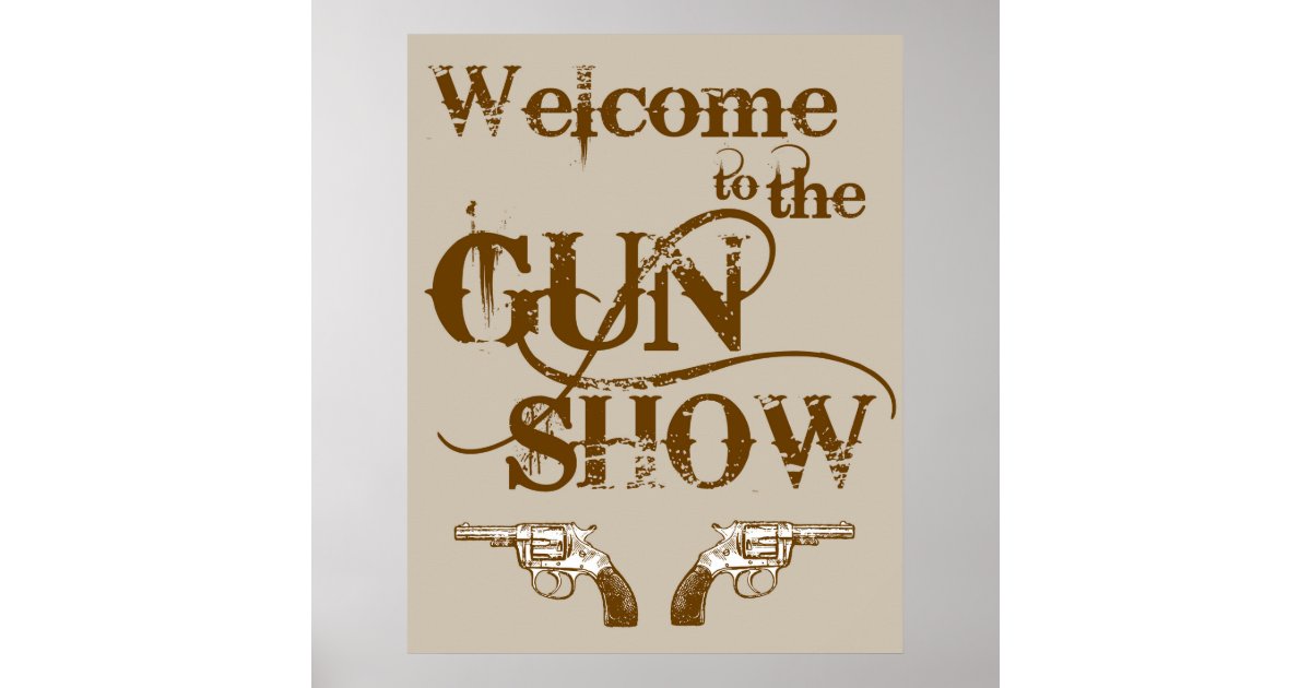 Welcome To The Gun Show Poster | Zazzle