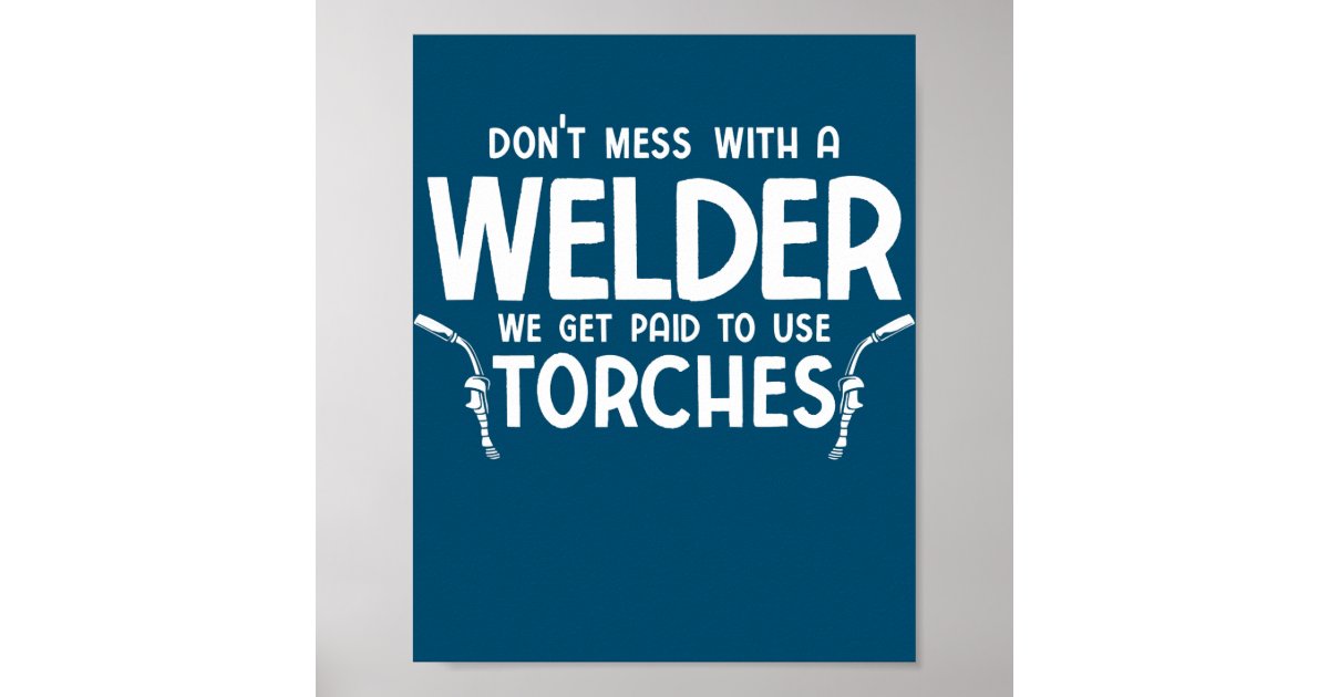 Welder For Welding Poster | Zazzle