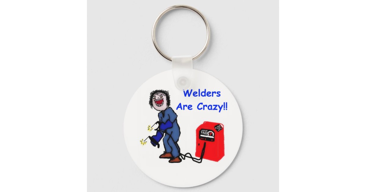 Welders are Crazy Keychain | Zazzle