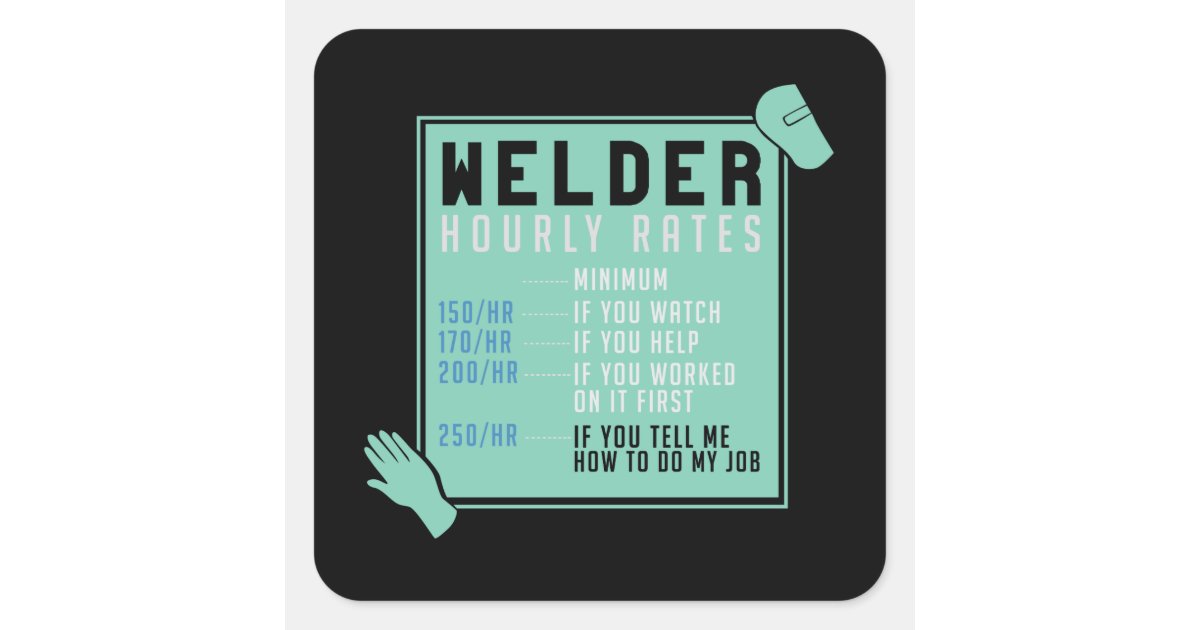 Welding - Welder Hourly Rates Square Sticker | Zazzle