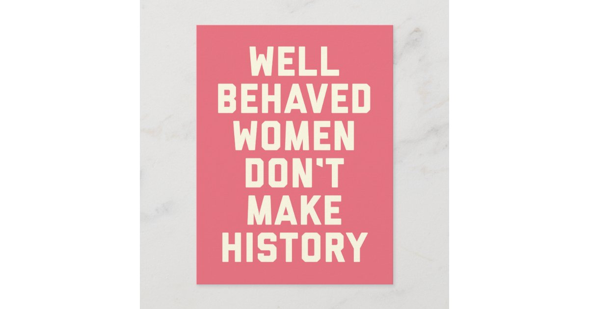 Well Behaved Women Feminist Quote Postcard | Zazzle