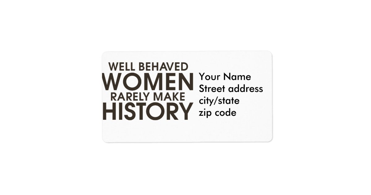 Well Behaved Women Rarely Make History Label Zazzle