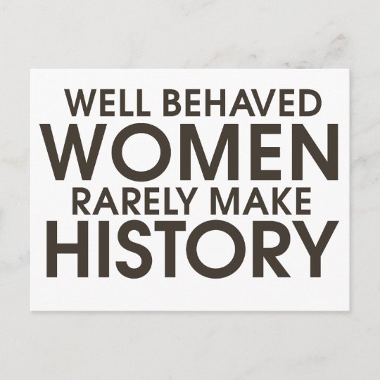 Well behaved women rarely make history postcard | Zazzle.com