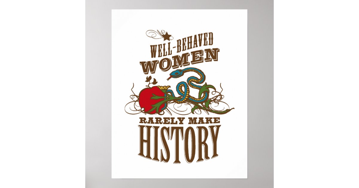 Well Behaved Women Rarely Make History Poster Zazzle