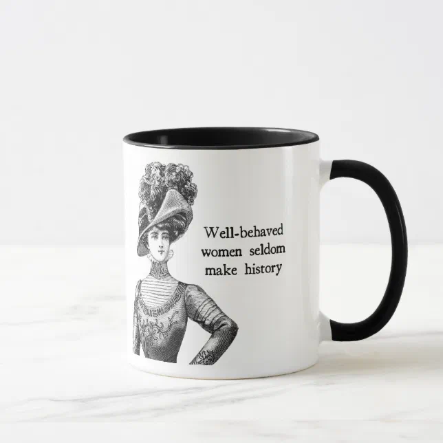 { Well Behaved Women } Seldom Make History Mug Zazzle