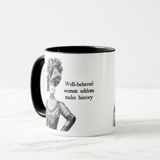 { Well-Behaved Women } Seldom Make History Mug | Zazzle