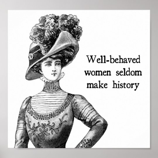 Well-Behaved Women Seldom Make History Poster | Zazzle.com