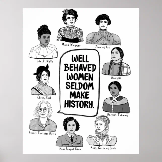 Well Behaved Women Seldom Make History Poster | Zazzle