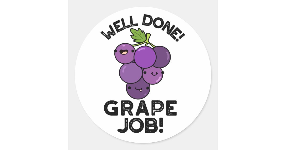 Well Done Grape Job Positive Fruit Pun Classic Round Sticker | Zazzle