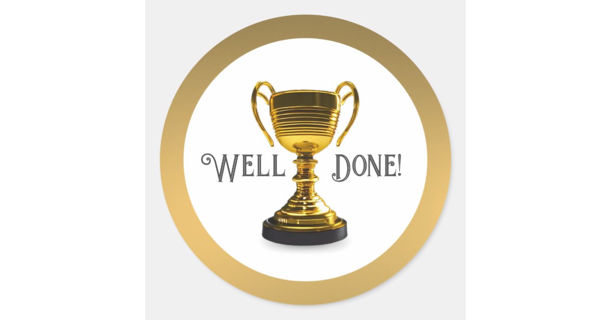 Well Done Trophy Classic Round Sticker | Zazzle