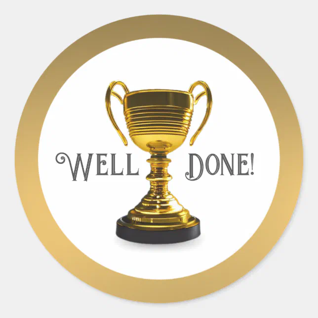 Well Done Trophy Classic Round Sticker | Zazzle