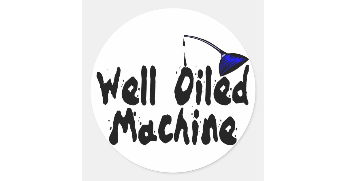 Well Oiled Machine Classic Round Sticker | Zazzle
