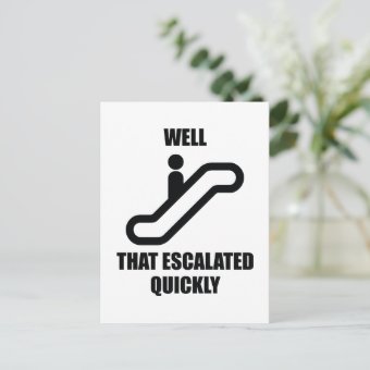 Well That Escalated Quickly Postcard | Zazzle