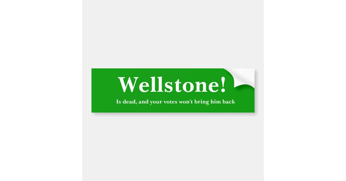 Wellstone!, Is dead, and your votes won't bring... Bumper Sticker | Zazzle