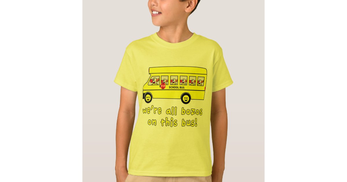 We're All Bozos on This Bus Tshirts | Zazzle