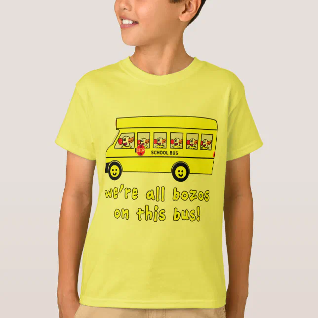 We're All Bozos on This Bus Tshirts | Zazzle