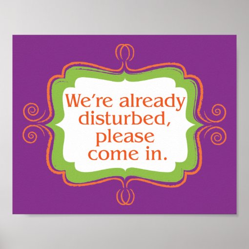 We're Already Disturbed, Please Come In Sign | Zazzle
