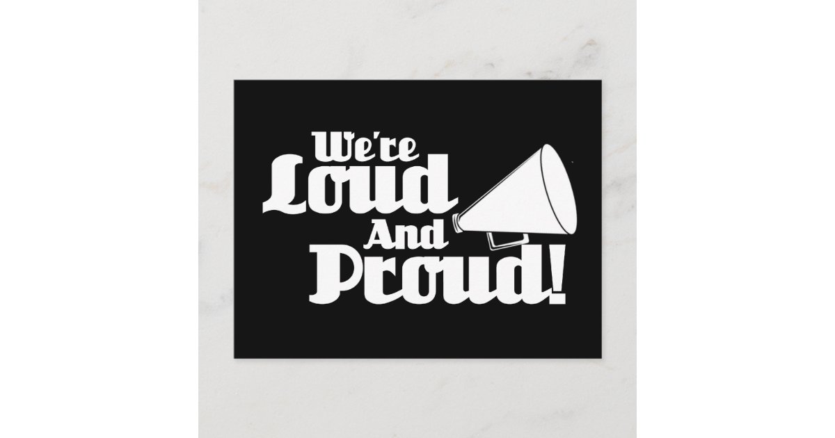 We're Loud and Proud! Postcard | Zazzle