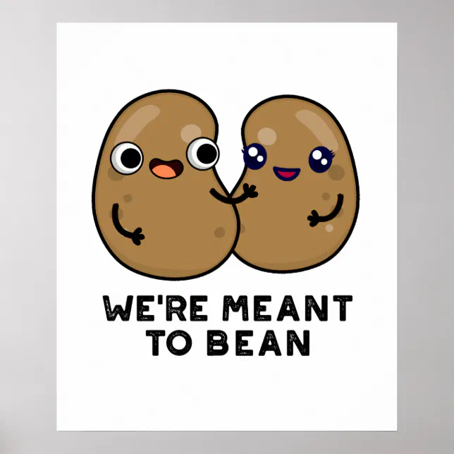 We're Meant To Bean Funny Legume Pun Poster | Zazzle