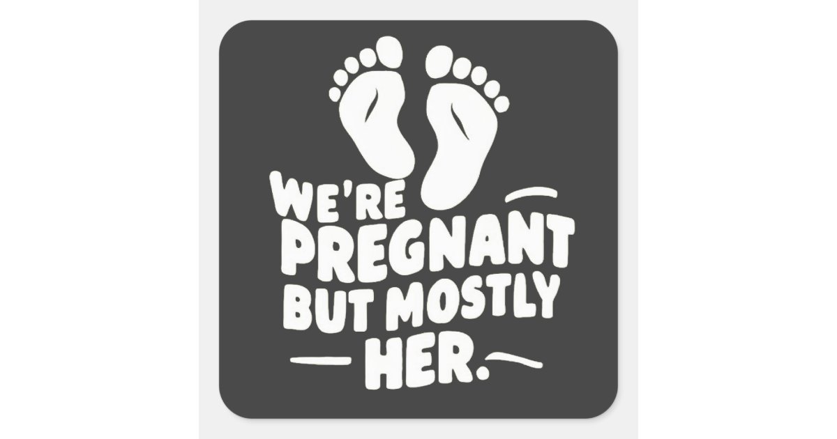 We're Pregnant but Mostly Her Funny Pregnancy Dad Square Sticker | Zazzle