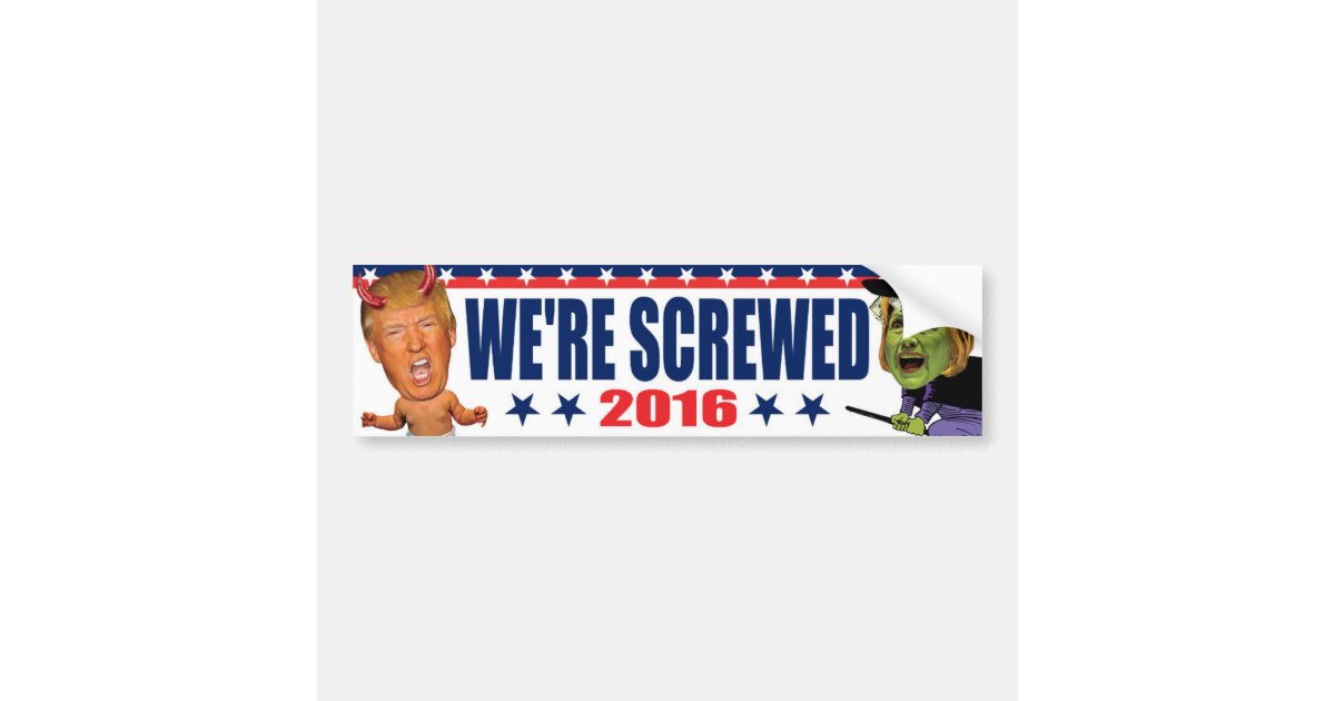 We're Screwed - Anti Trump Devil Hillary Witch Bumper Sticker | Zazzle.com