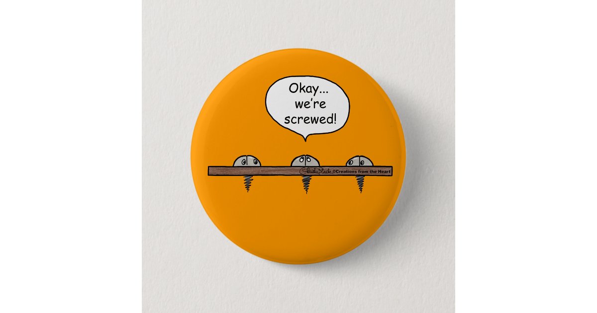 We're Screwed! cartoon -Three screws Button | Zazzle