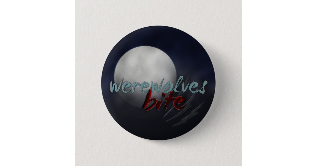"Werewolves Bite" pin/badge Button | Zazzle