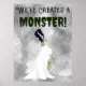 We've Created a Monster! Poster | Zazzle