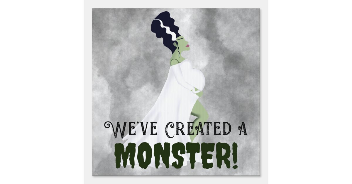 We've Created a Monster! Sign | Zazzle