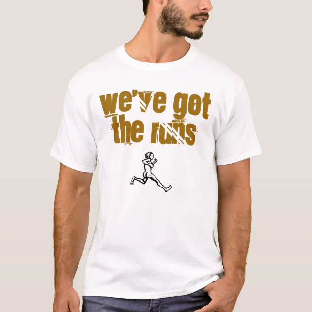 We've got the runs T-Shirt | Zazzle