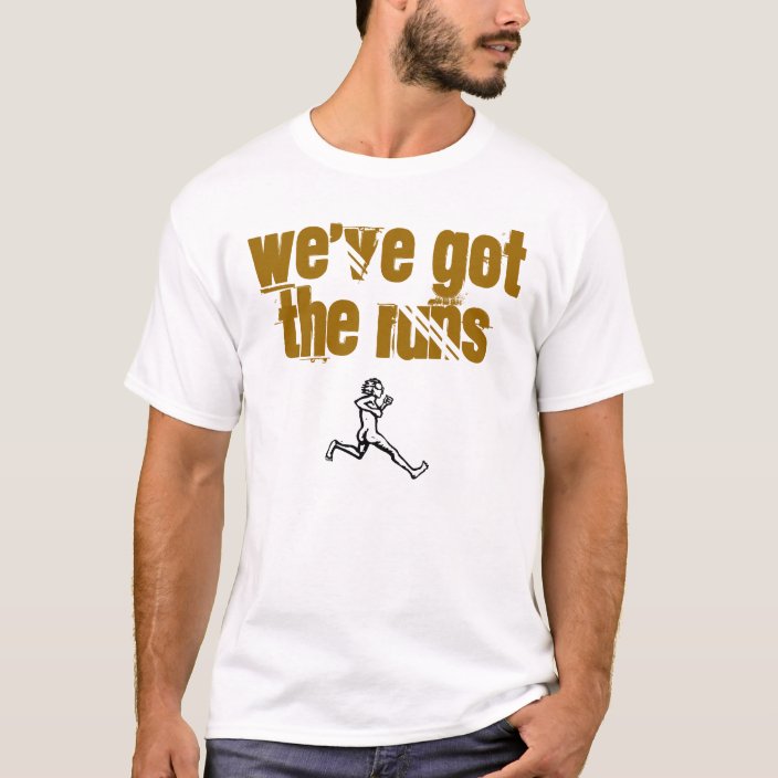 We've got the runs T-Shirt | Zazzle.com