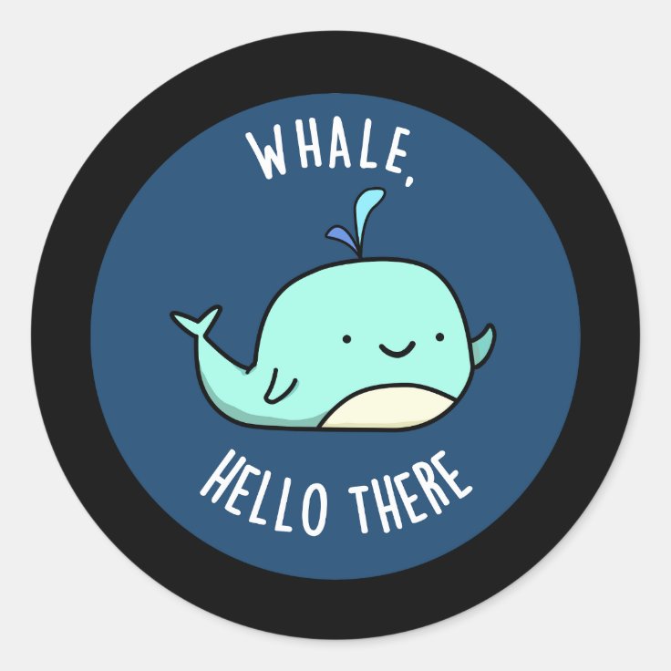 Whale Hello There Funny Whale Pun Dark BG Classic Round Sticker | Zazzle
