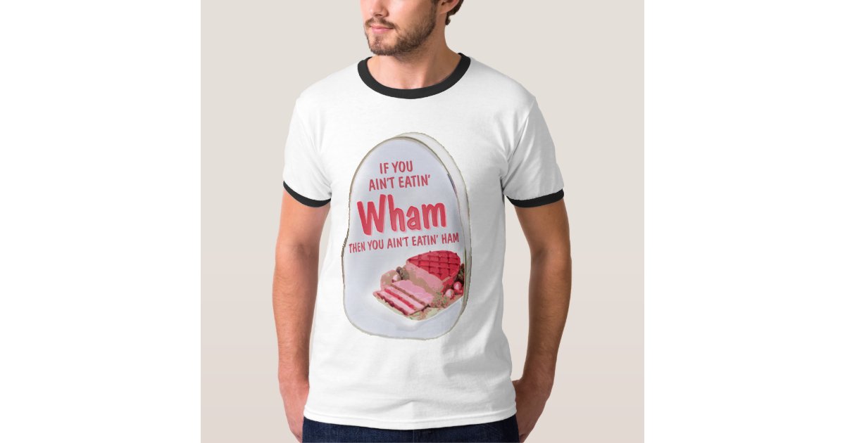 Wham Ham t-shirt | Zazzle