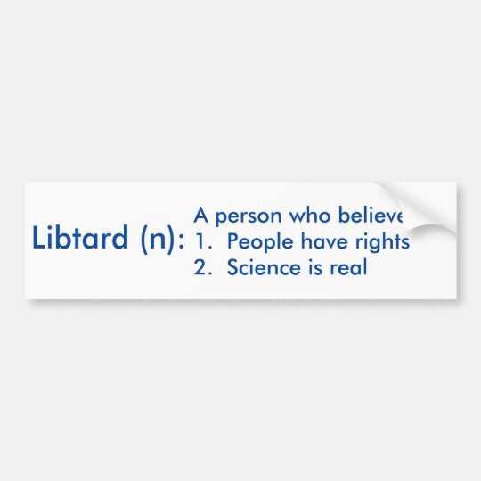 What a Libtard Really is Bumper Sticker | Zazzle.com