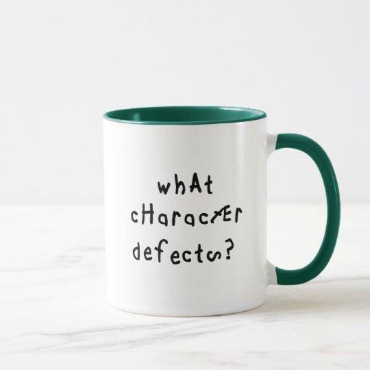 What Character Defects Funny Quote Recovery Saying Mug | Zazzle.com