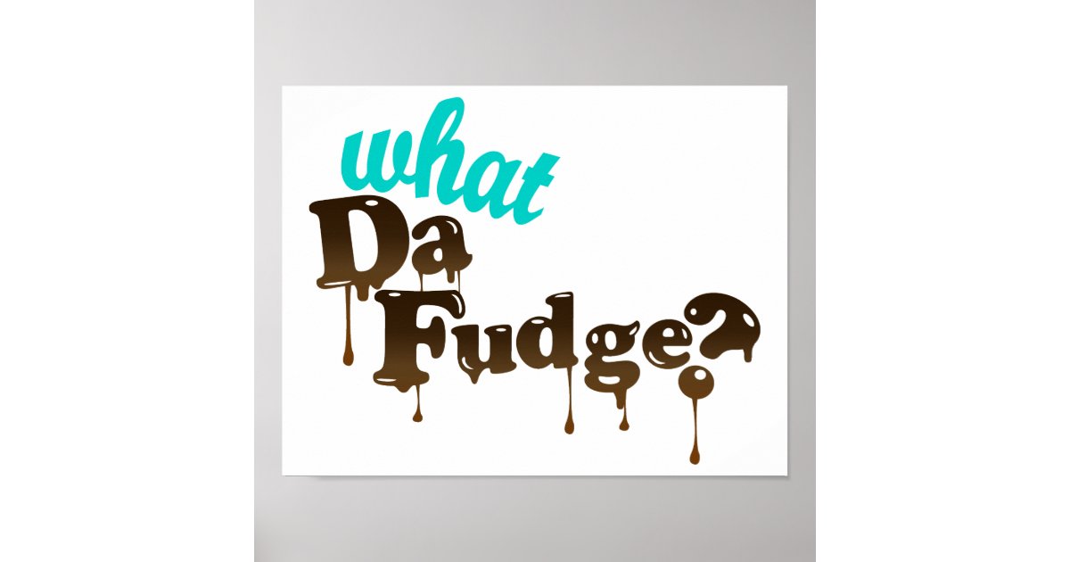 What Da Fudge Poster | Zazzle
