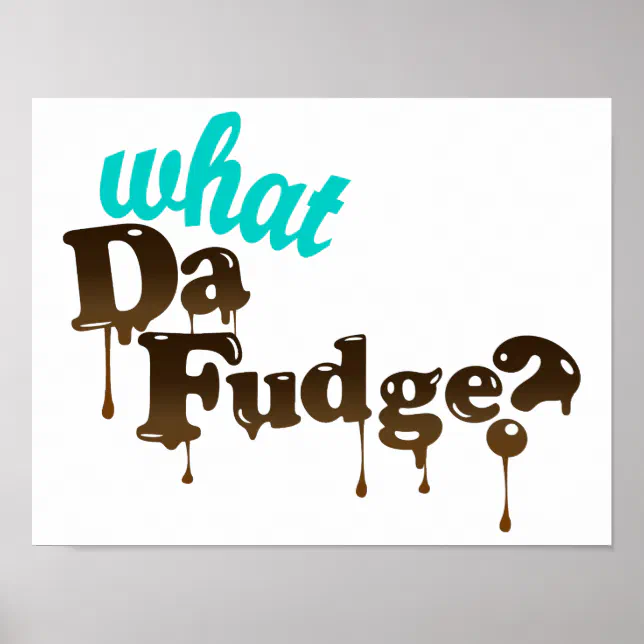 What Da Fudge Poster | Zazzle