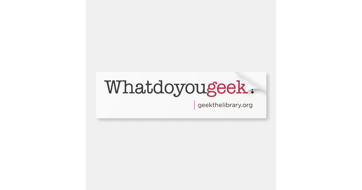 What do you geek? bumper sticker | Zazzle