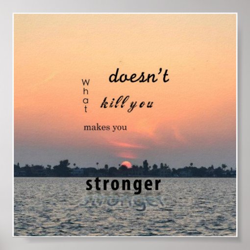 What Doesnt Kill You Makes You Stronger Poster Zazzle
